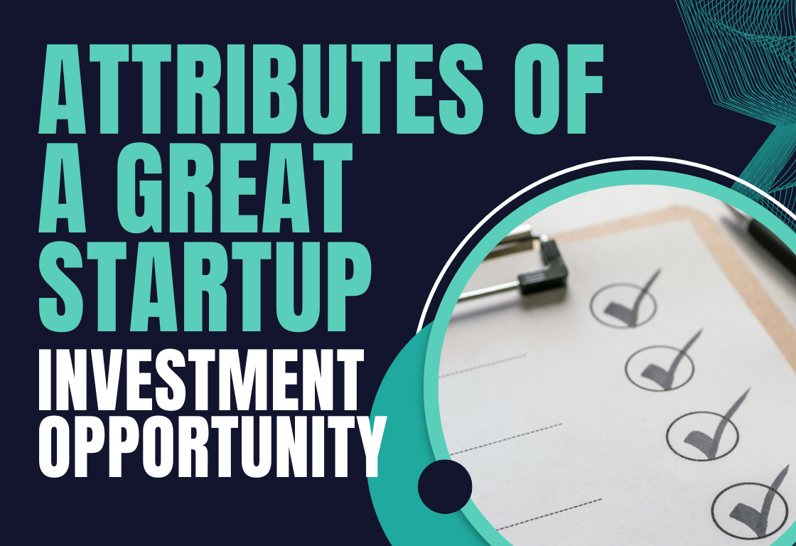 Attributes of a Great Startup Investment Opportunity - Angel Investors ...